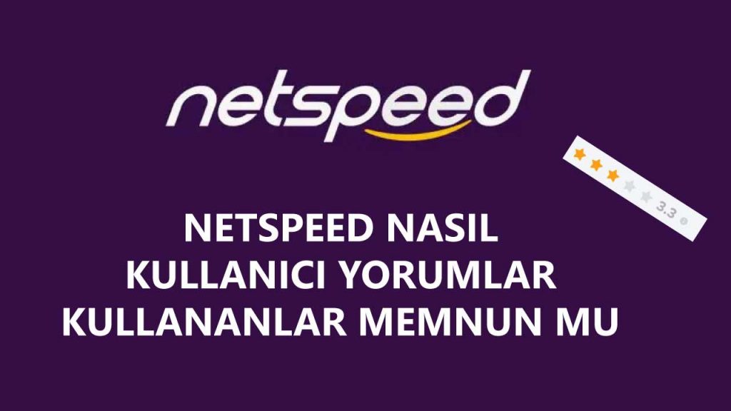 Netspeed Nasıl? Kullananlar ve Kullanıcı Yorumları - teknobilir.com